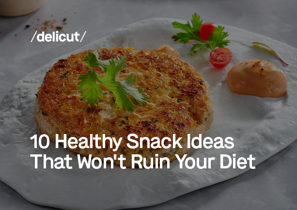 10 Healthy Snack Ideas That Won't Ruin Your Diet | Delicut