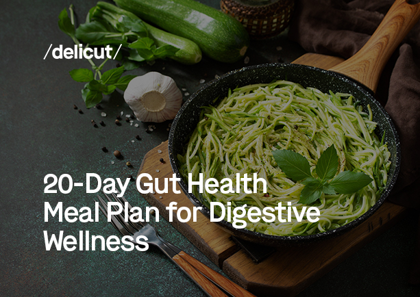 Gut Health Meal Plan: 20 Days to Better Digestive Wellness
