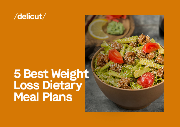 5 Best Weight Loss Dietary Meal Plans | Delicut