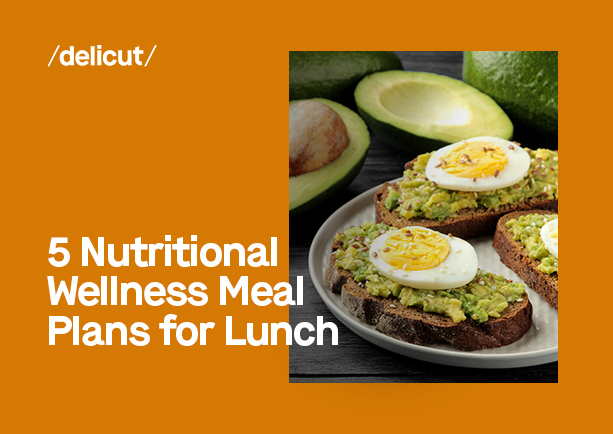 Wellness Focused Meals | 5 Nutrient-Rich Lunch Plans for Energy | Delicut