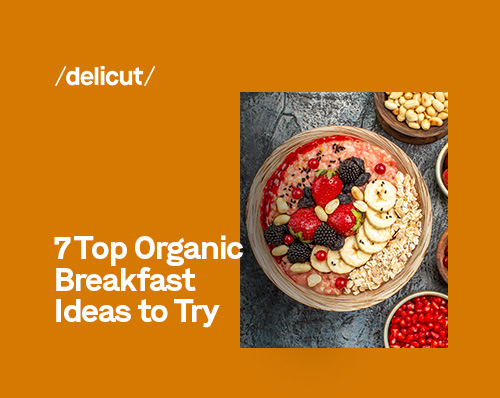 Organic Breakfast Ideas | 7 Clean & Wholesome Morning Meals | Delicut