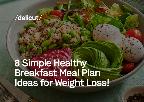 Breakfast Meal Plan for Weight Loss | 8 Fat-Burning Meal Ideas | Delicut