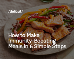 Immunity Boosting Meals | 6 Simple Ways to Strengthen Your Diet | Delicut